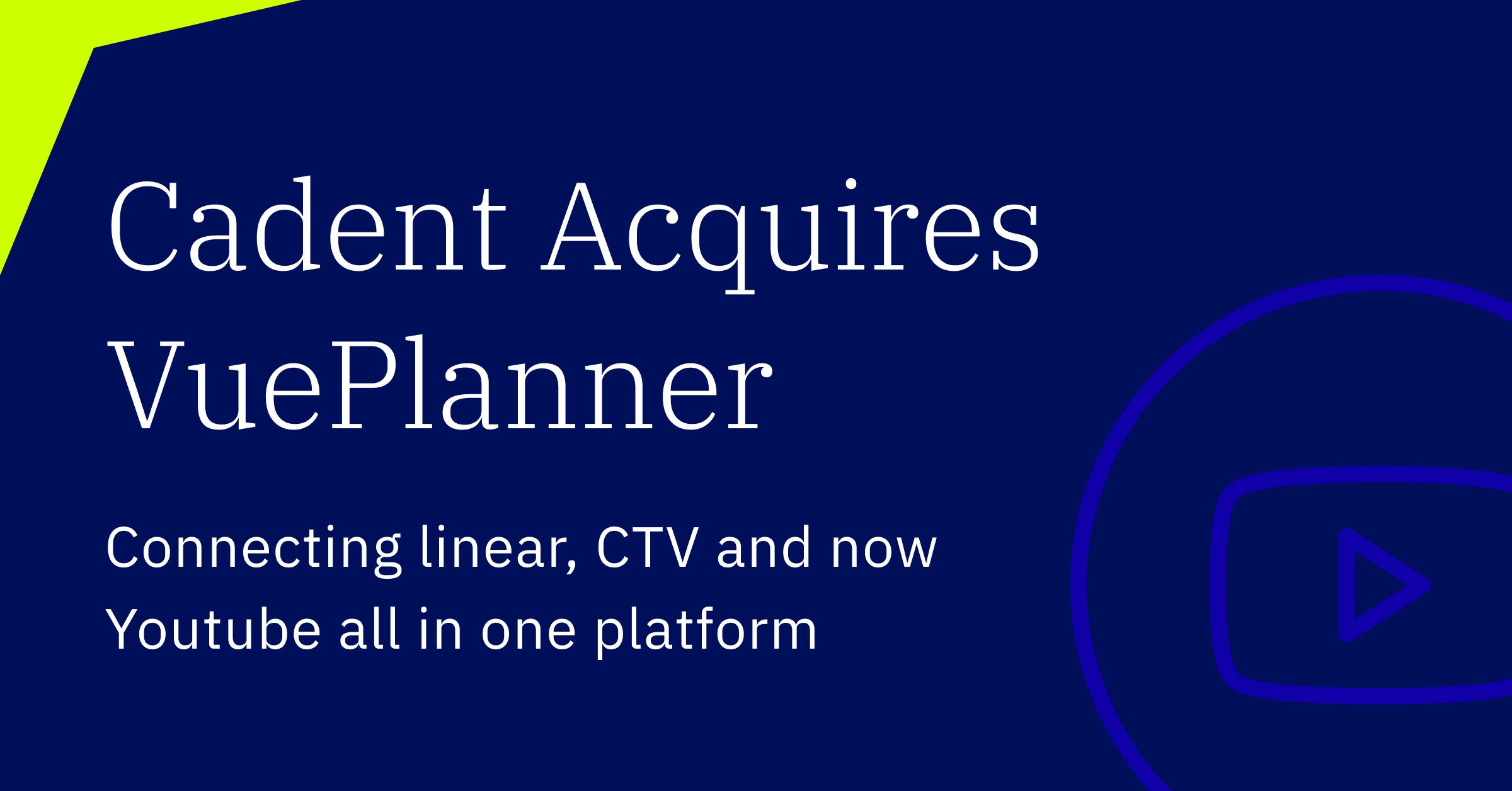 Cadent Acquires YouTube Innovator VuePlanner to Redefine Total Video ...